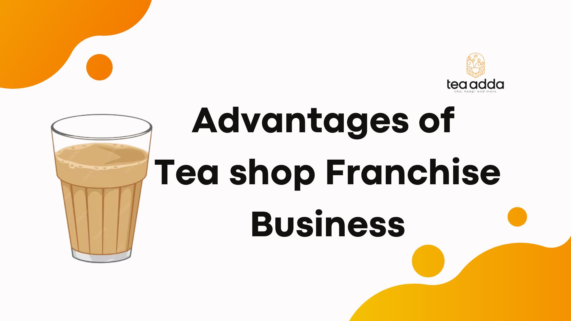 Top 10 Advantages of Starting a Tea Shop Franchise in India